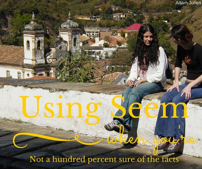 How to Use Seem when You’re not 100% Sure – English with a Smile